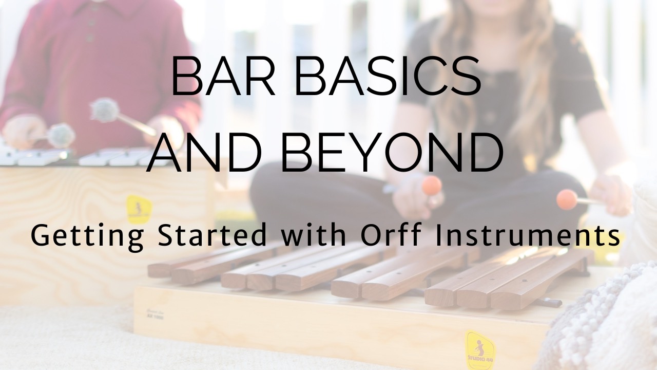 Bar Basics and Beyond: Getting Started With Orff Instruments