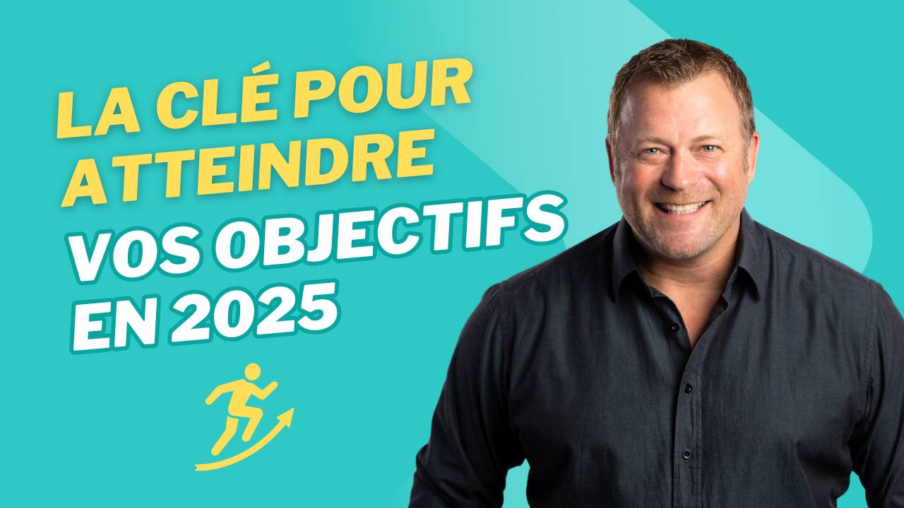 La clé pour atteindre vos objectifs en 2025