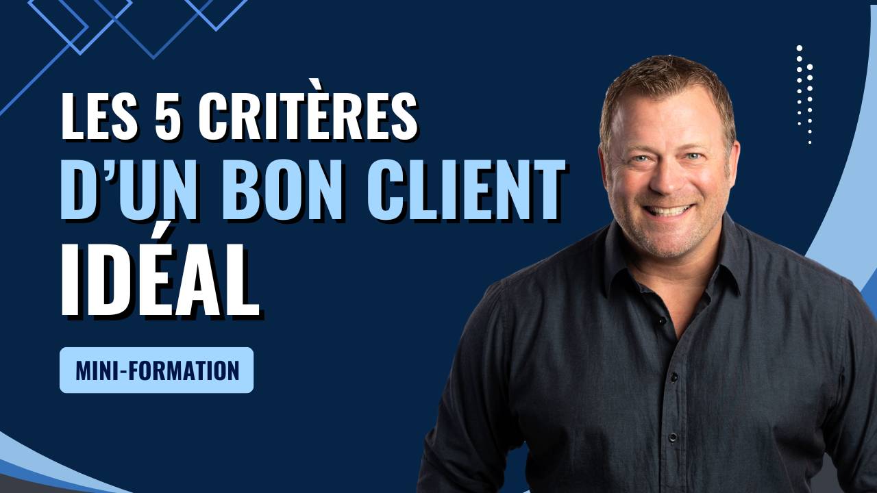 LES 5 CRITÈRES D’UN BON CLIENT IDÉAL