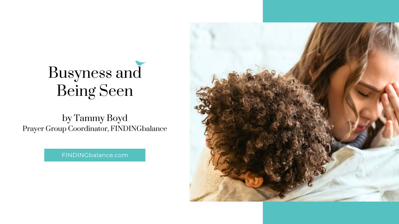 FINDINGbalance FREEdom Blog: Busyness and Being Seen