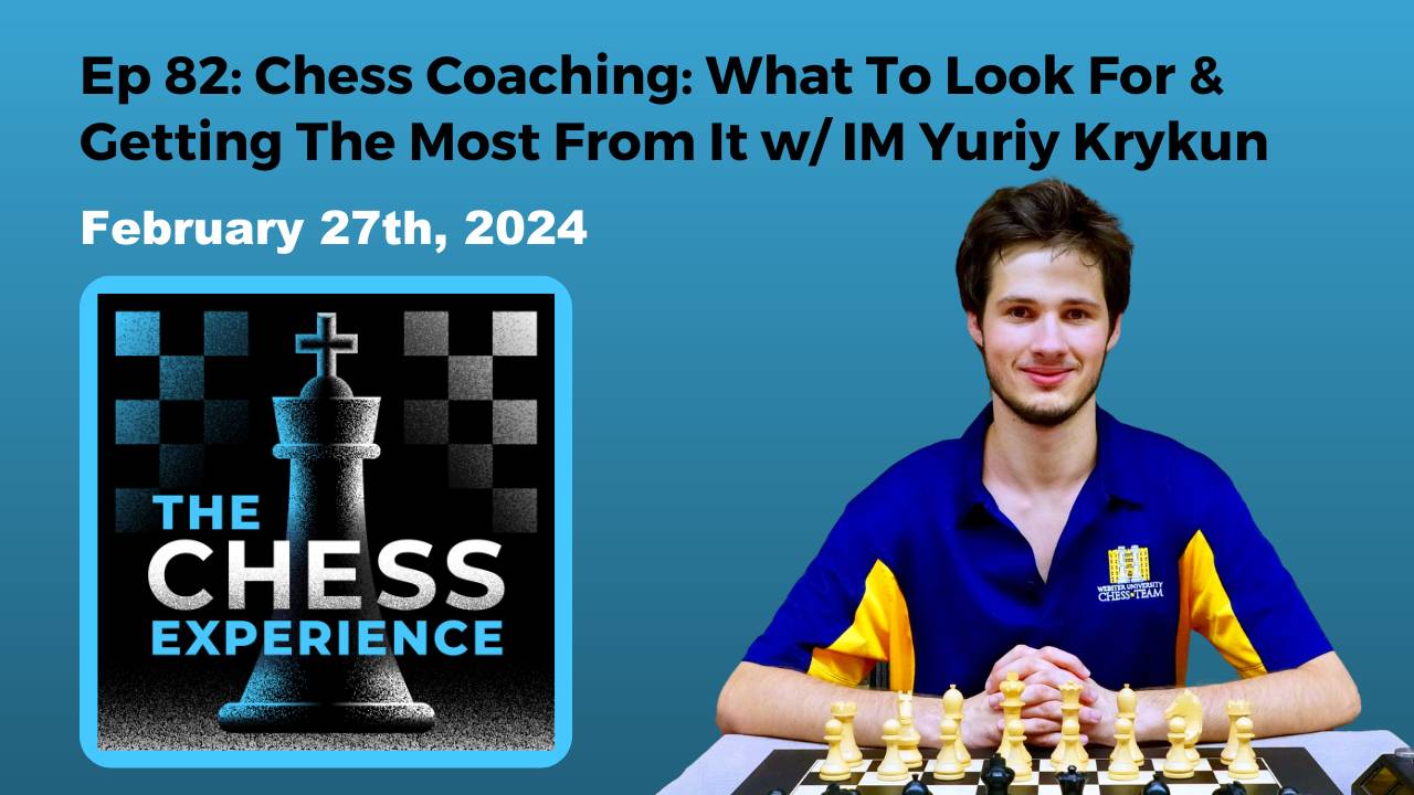 Chess Coaching: What To Look For & How to Maxizmize It w/ Yuriy Krykun