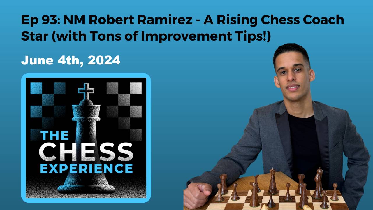 093 NM Robert Ramirez: A Rising Chess Coach Star (w/ Improvement Tips)
