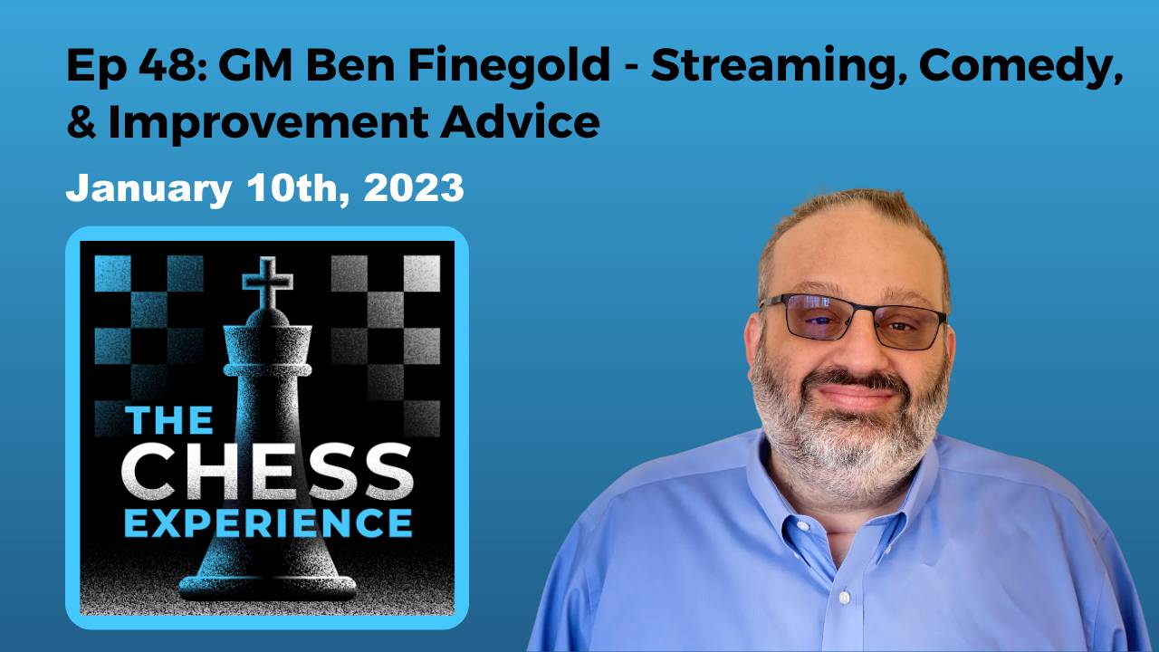 Ep 48 GM Ben Finegold - Streaming, Comedy, & Improvement Advice