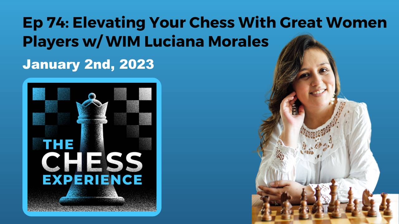 Elevating Your Chess With Great Women Players w/ WIM Luciana Morales