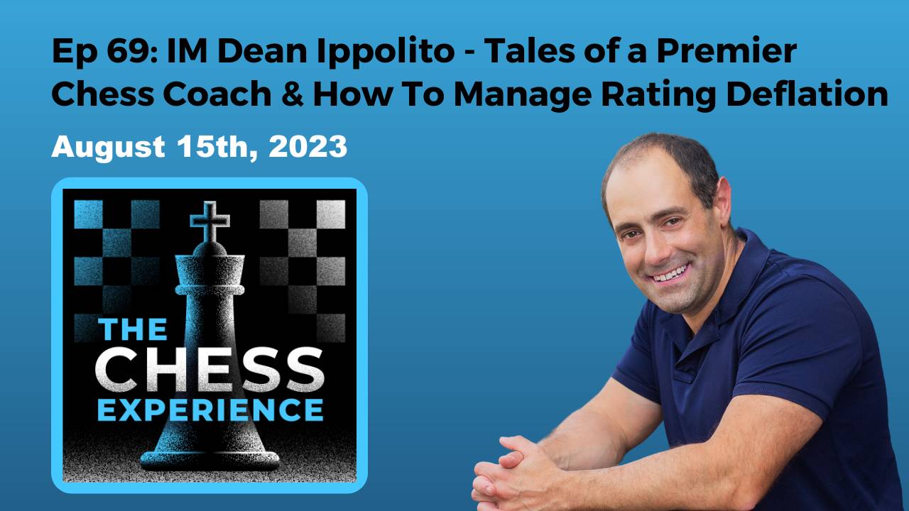 IM Dean Ippolito - Tales of a Chess Coach & Managing Rating Deflation