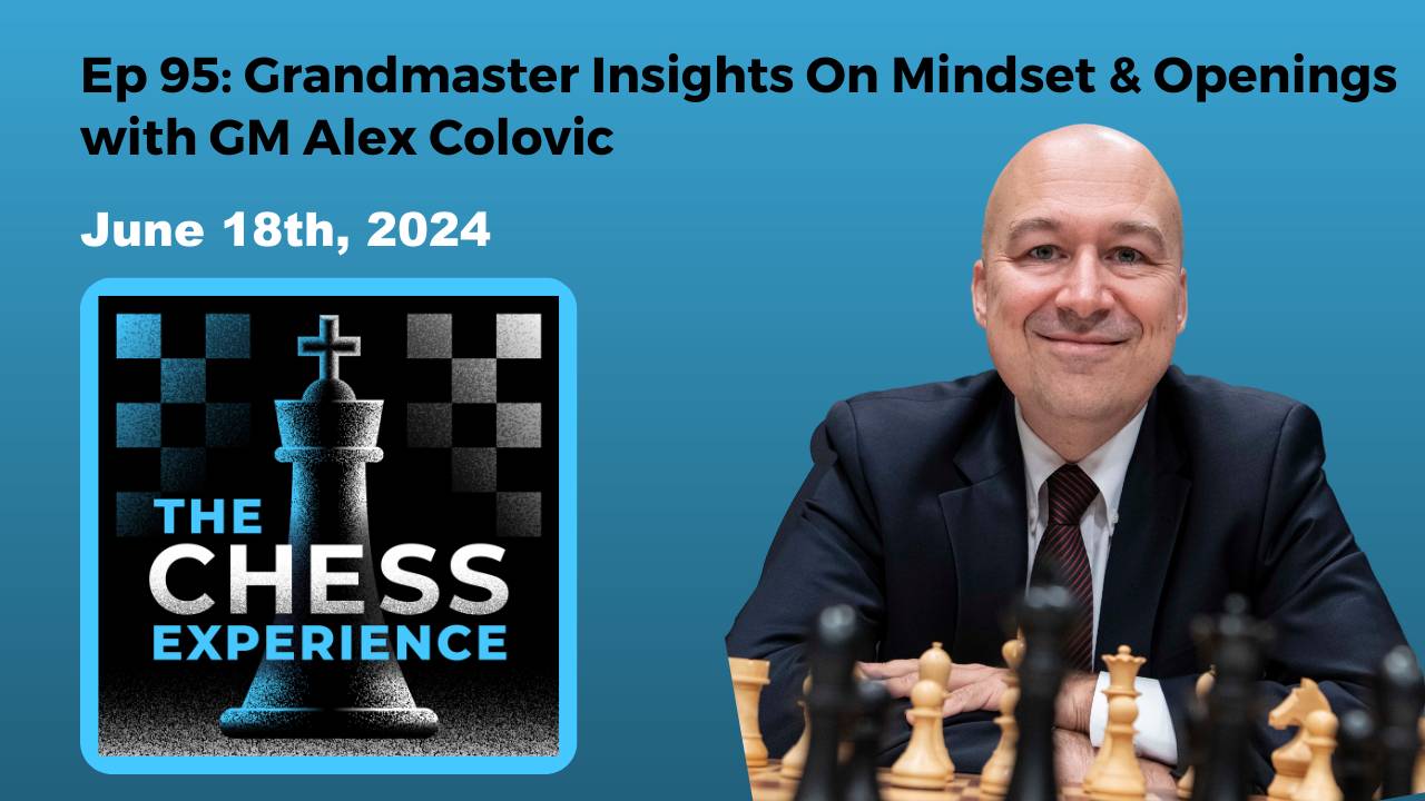 095 Grandmaster Insights On Mindset & Openings with GM Alex Colovic