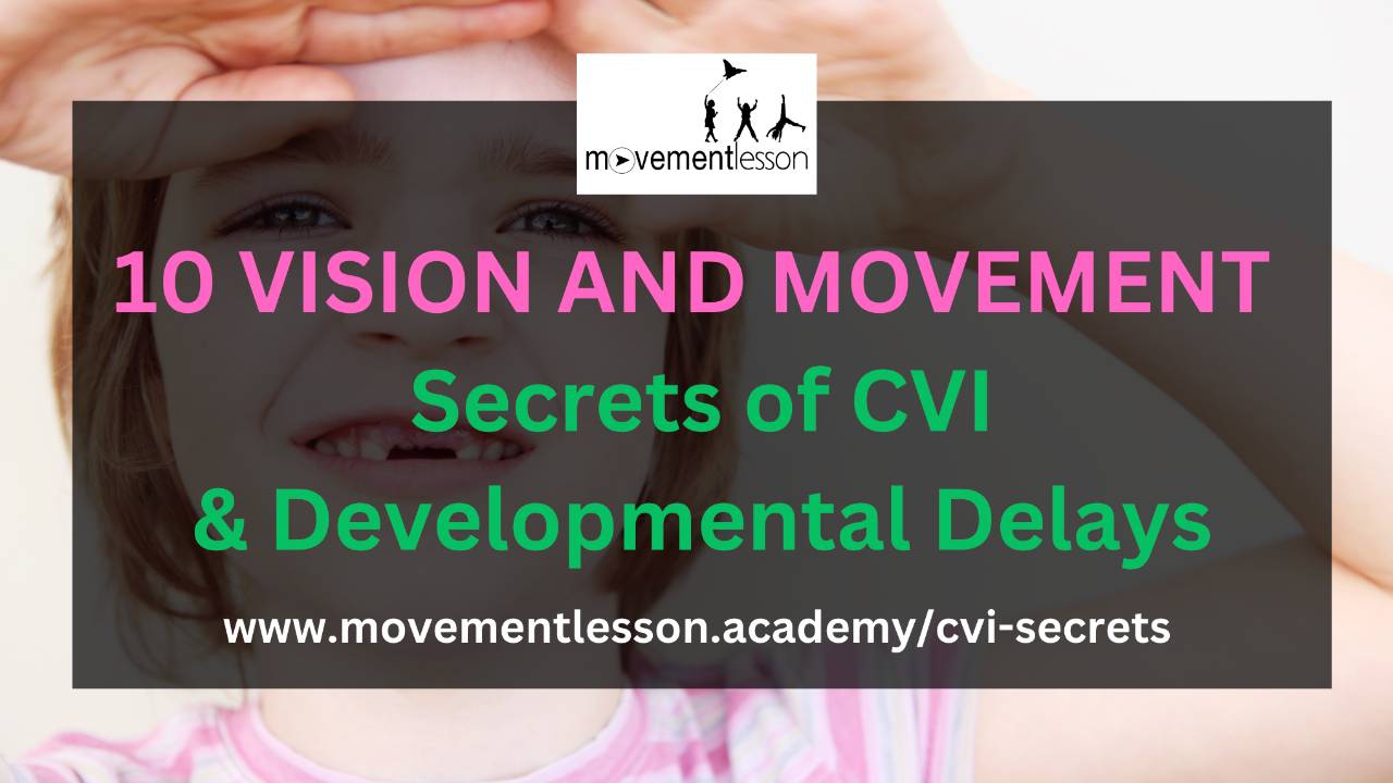 10 Vision and Movement Secrets of CVI and Developmental Delays