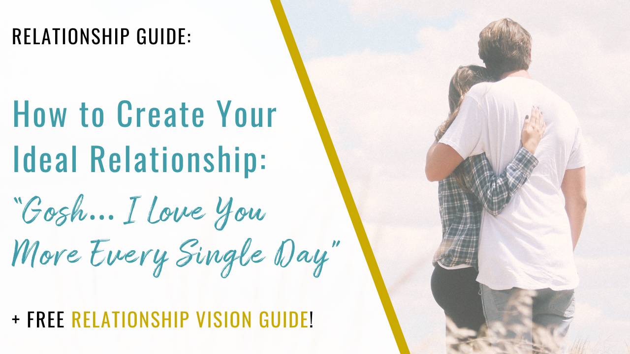 How to Create Your Ideal Relationship