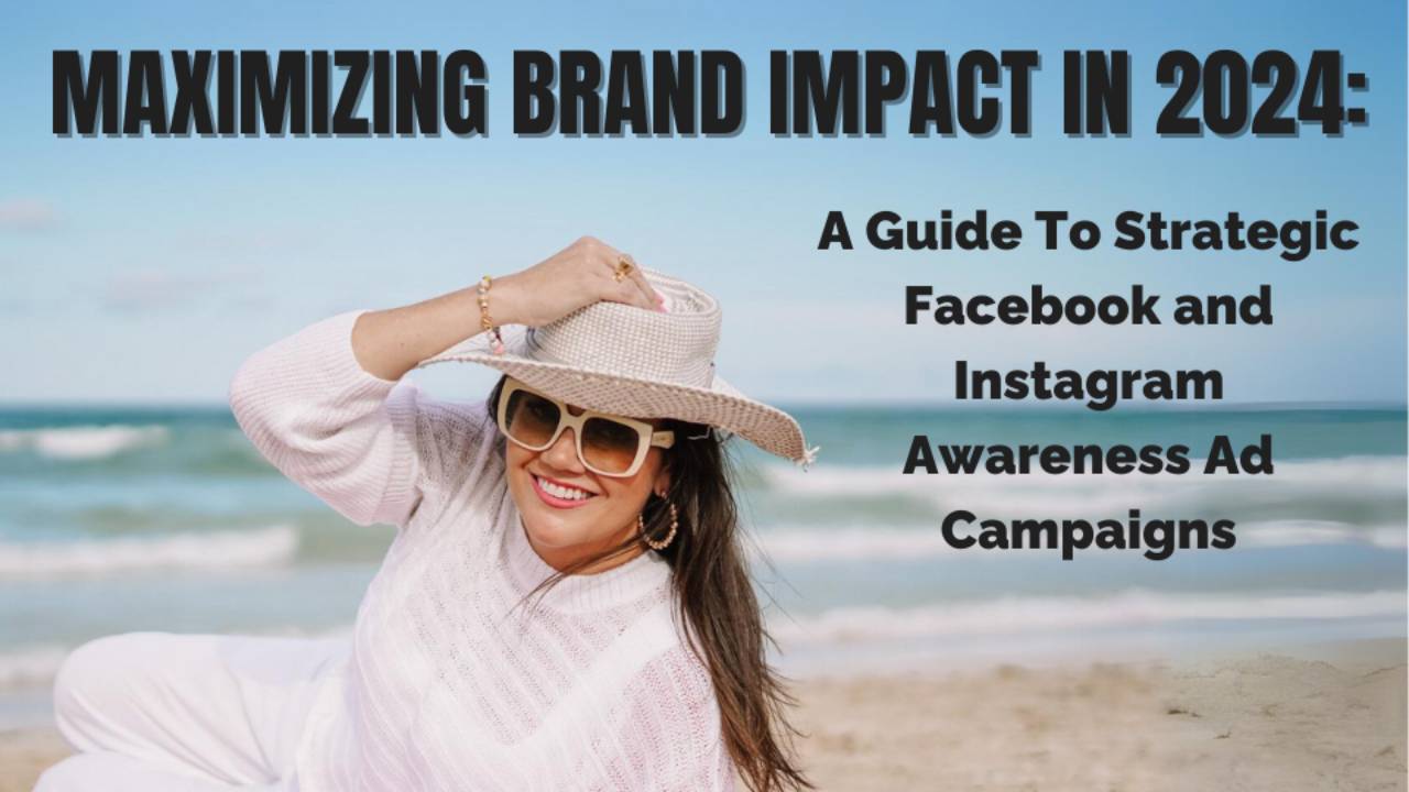 Maximizing Brand Impact 2024: Strategic FB and IG Awareness Ad Pt.1