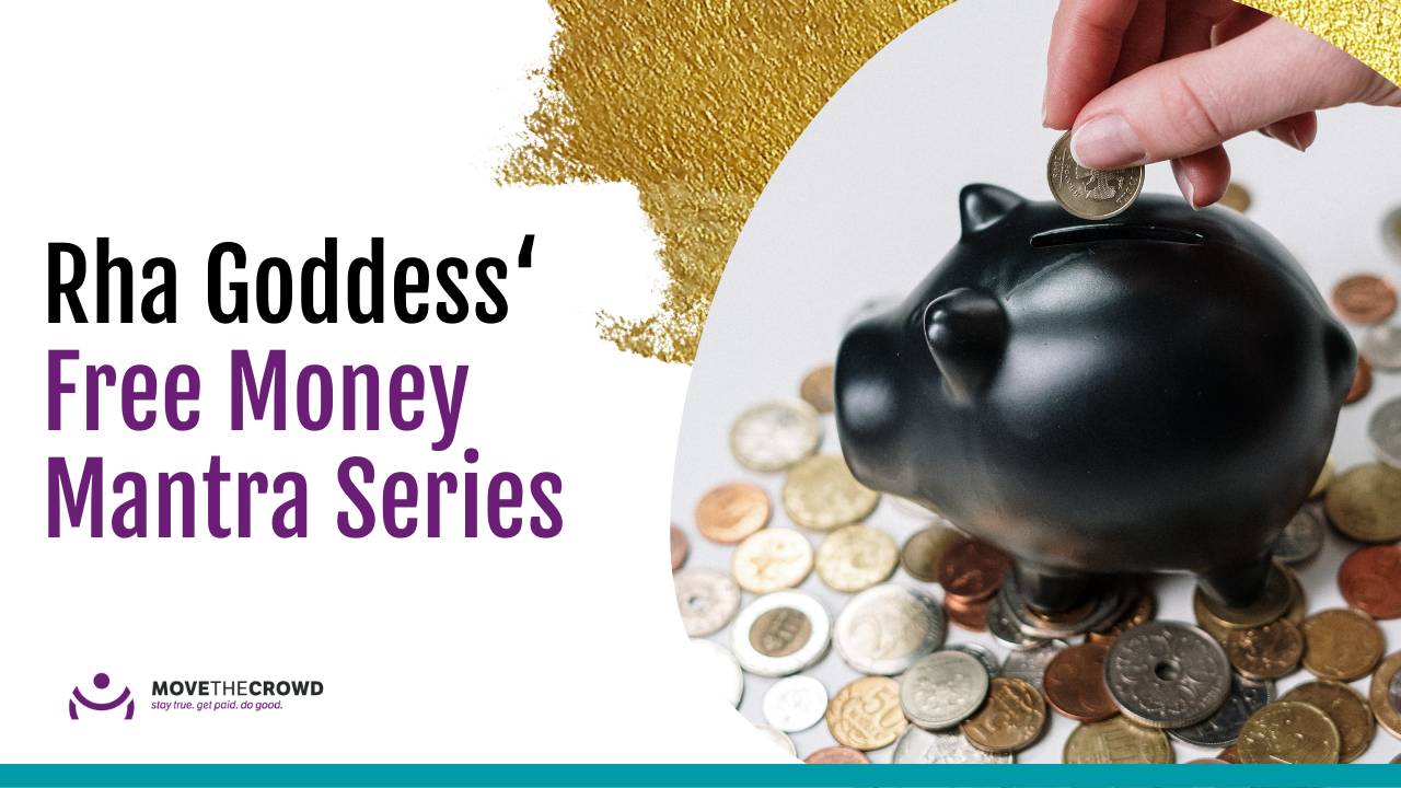 Rha Goddess' Free Money Mantra Series | Move The Crowd