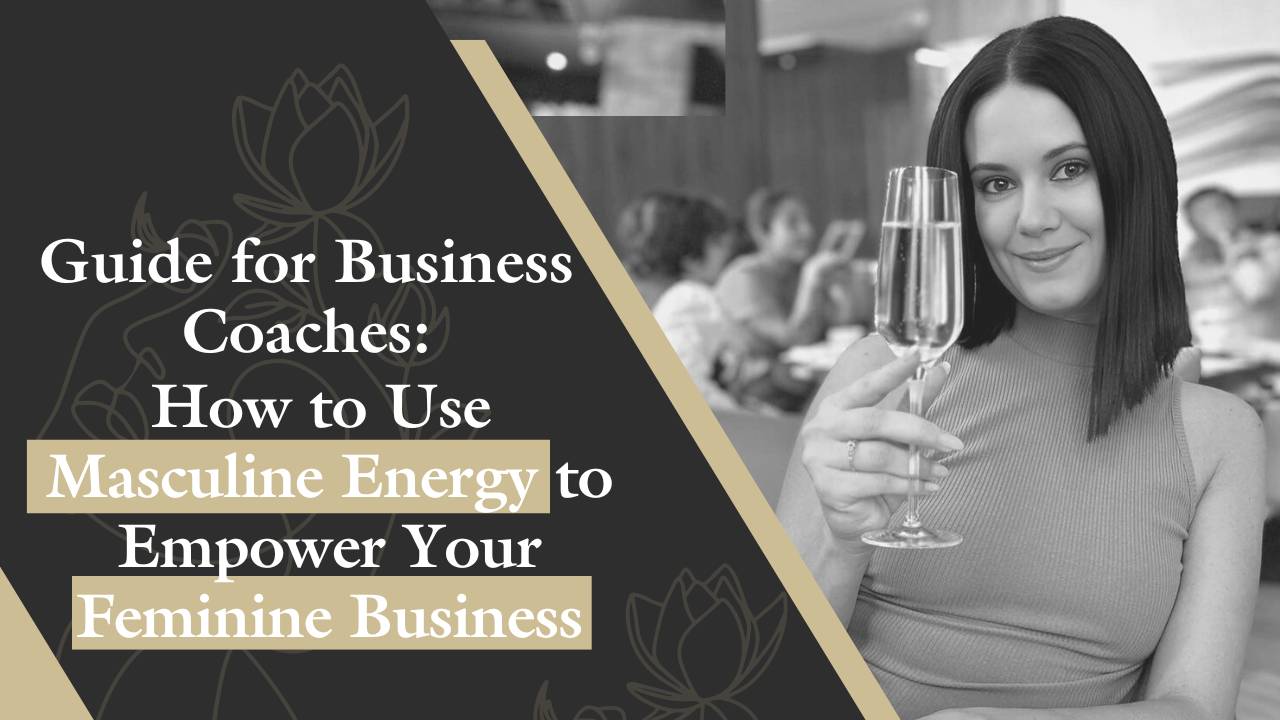 Empowering Feminine Businesses with Masculine Energy for Coaches