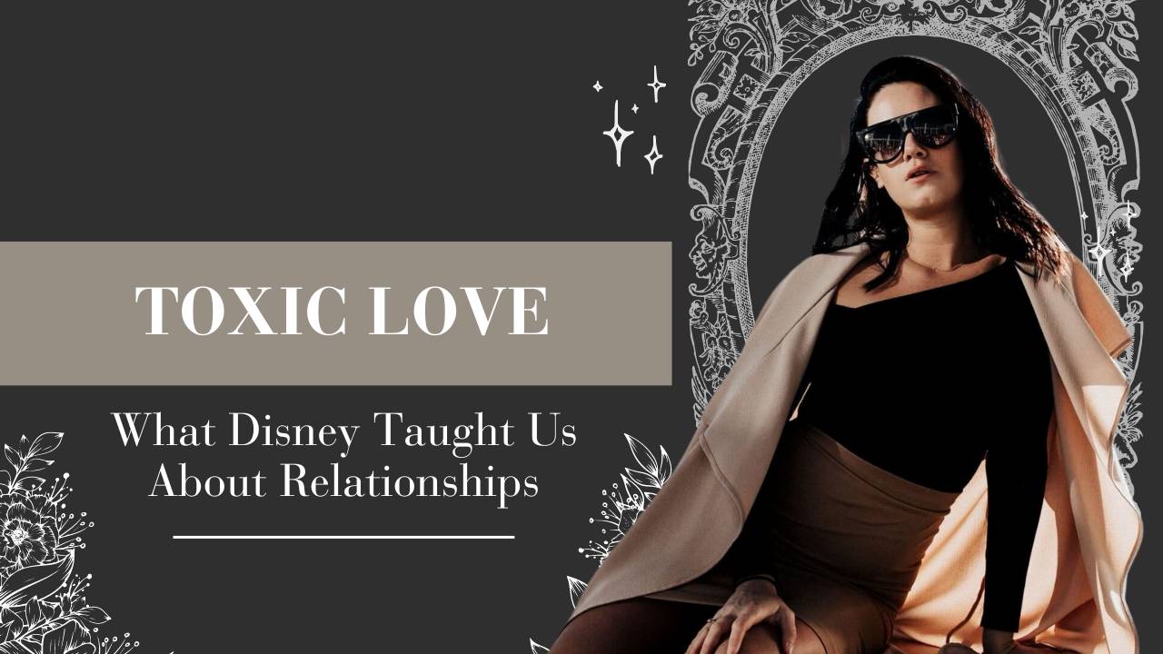 Toxic Love: Unraveling Disney's Lessons on Relationships