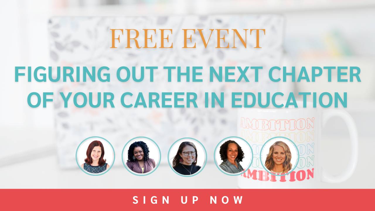 FREE Event: Figuring out the Next Chapter of Your Career in Education