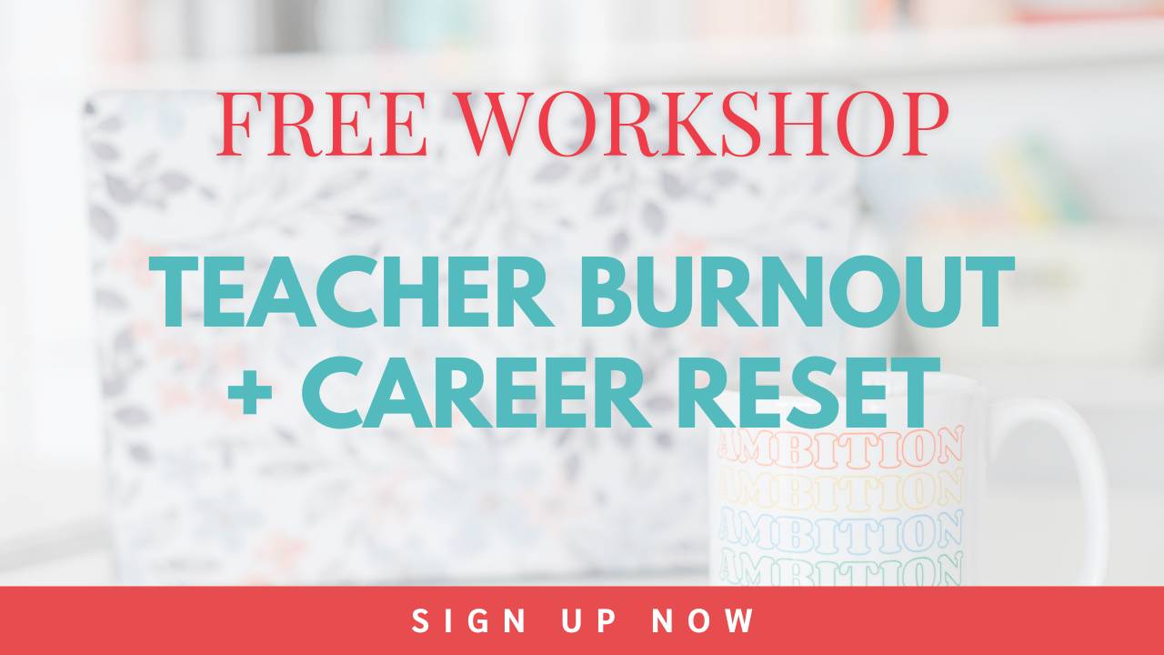 Teacher Burnout + Career Reset: Free Workshop