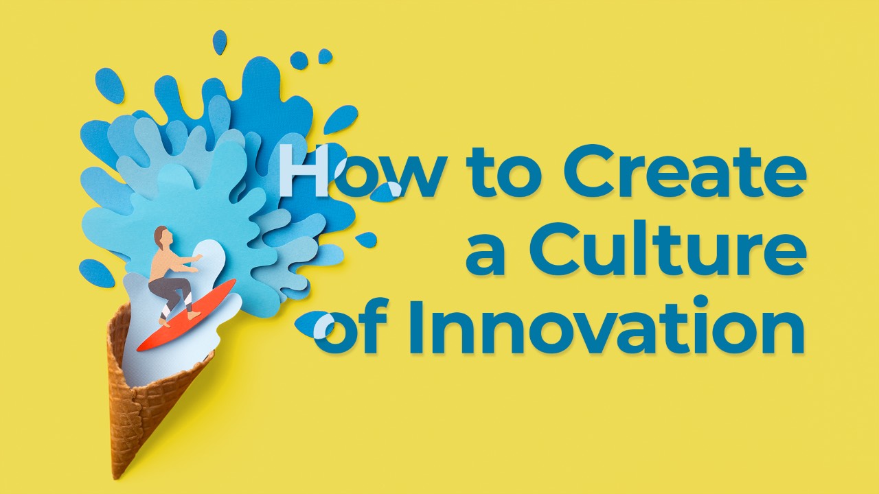 How to Create a Culture of Innovation