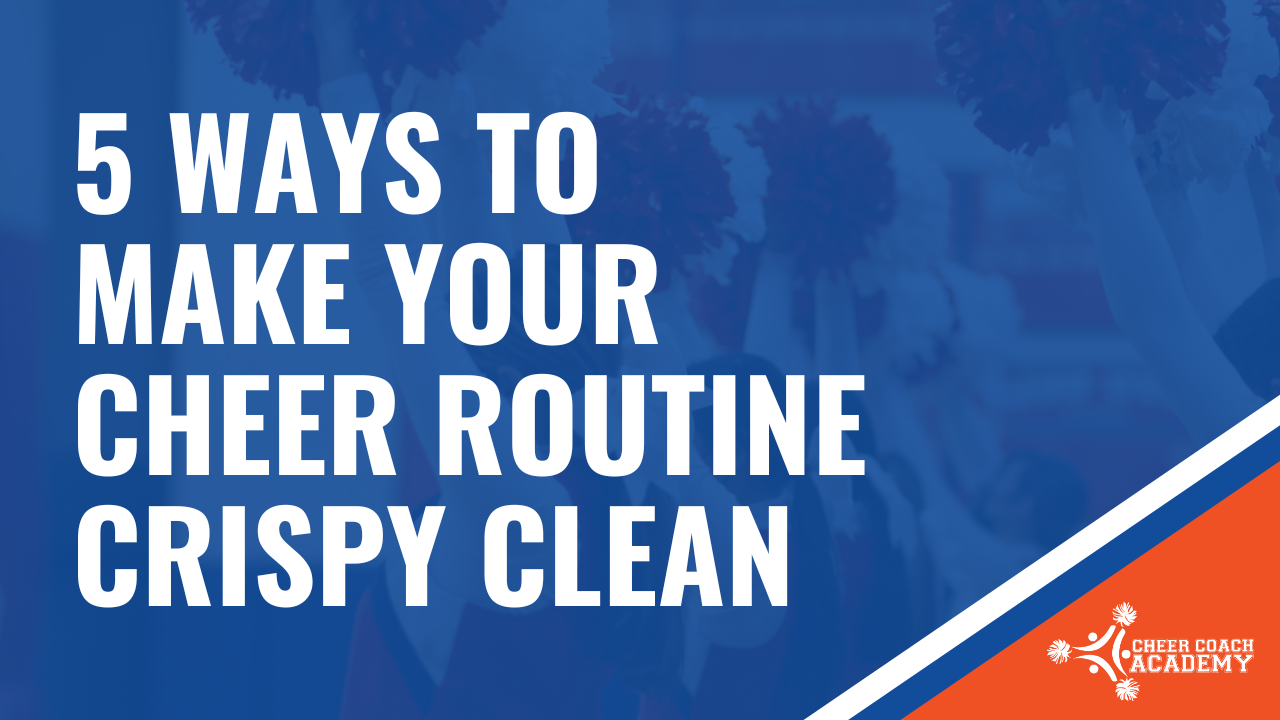 5 Ways to Make Your Cheer Routine Crispy Clean