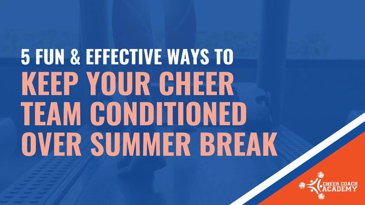 5 Effective Ways to Keep Your Cheer Team Conditioned Over Summer Break