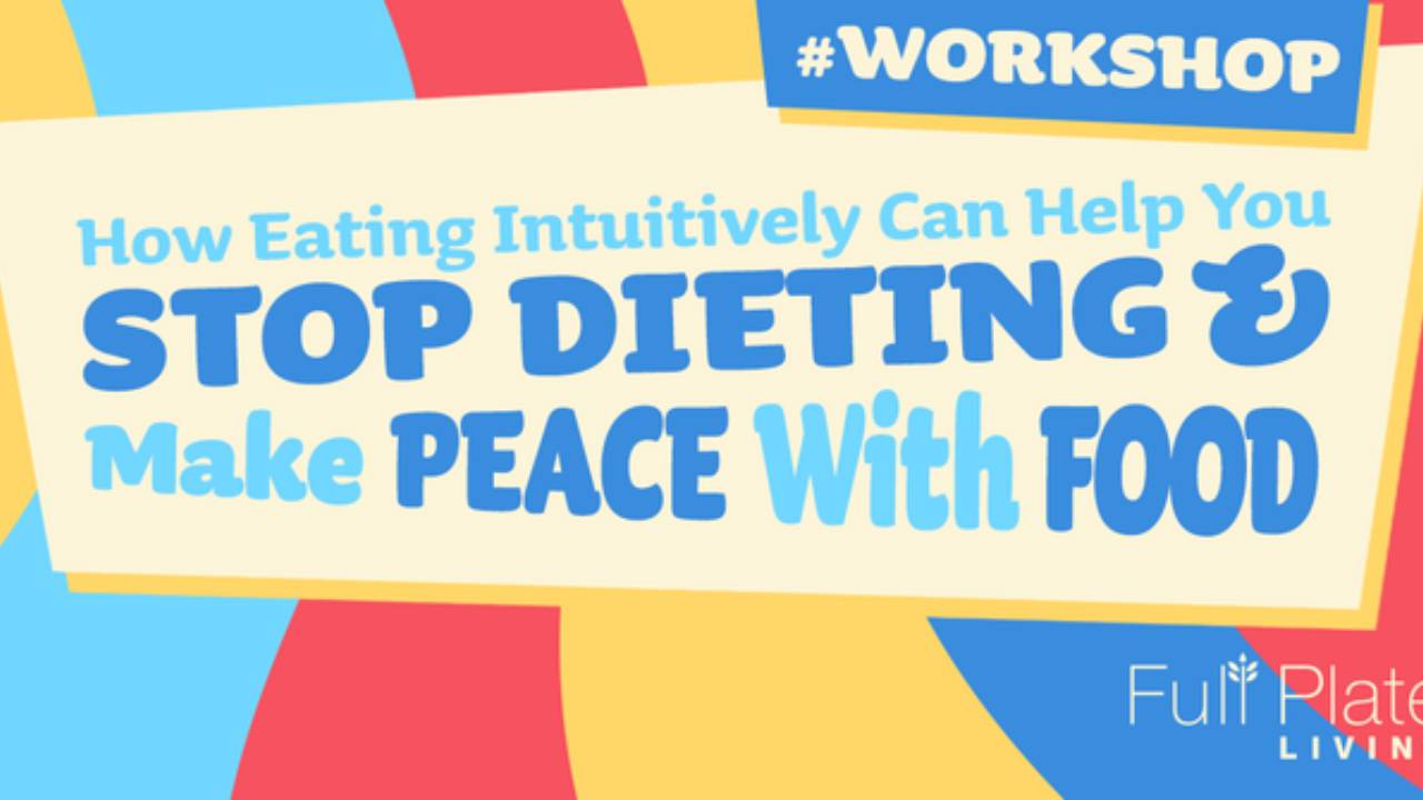 Intuitive Eating: Stop Dieting and Make Peace With Food