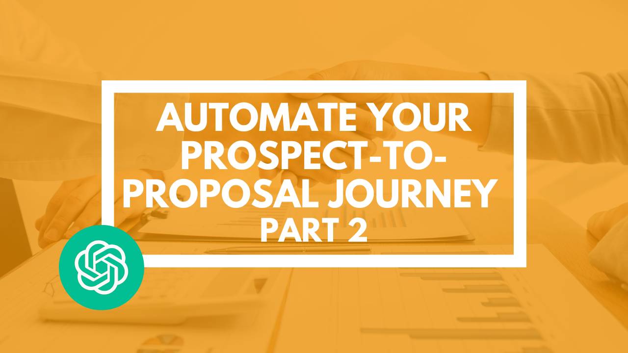 How to Automate Your Prospect-to-Proposal Journey Using AI – Part 2