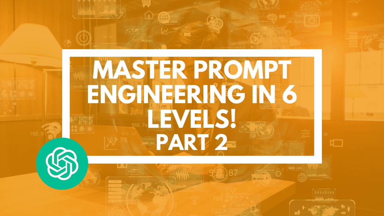 Master Prompt Engineering in 6 Levels! – Part 2