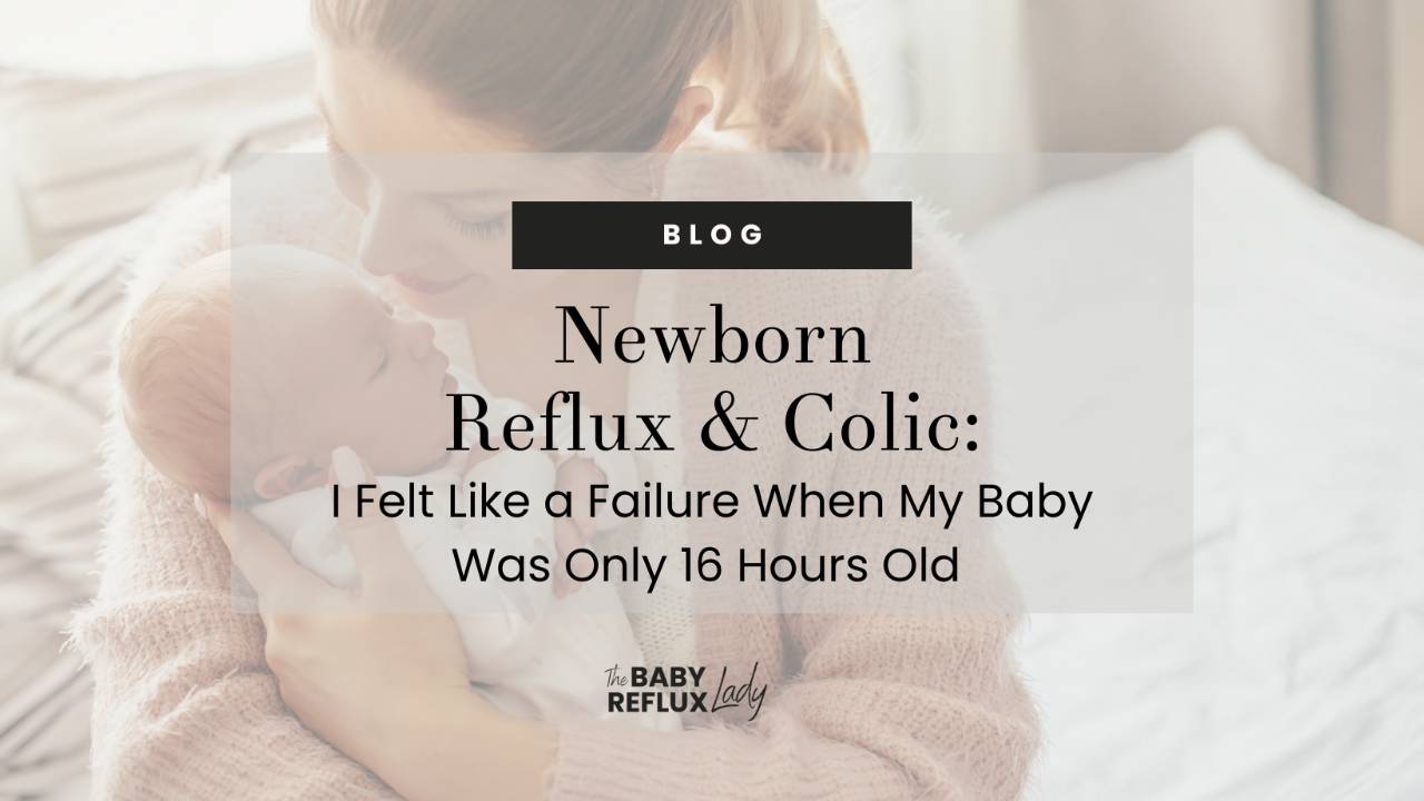 Newborn reflux and colic: Feeling like a failure parent