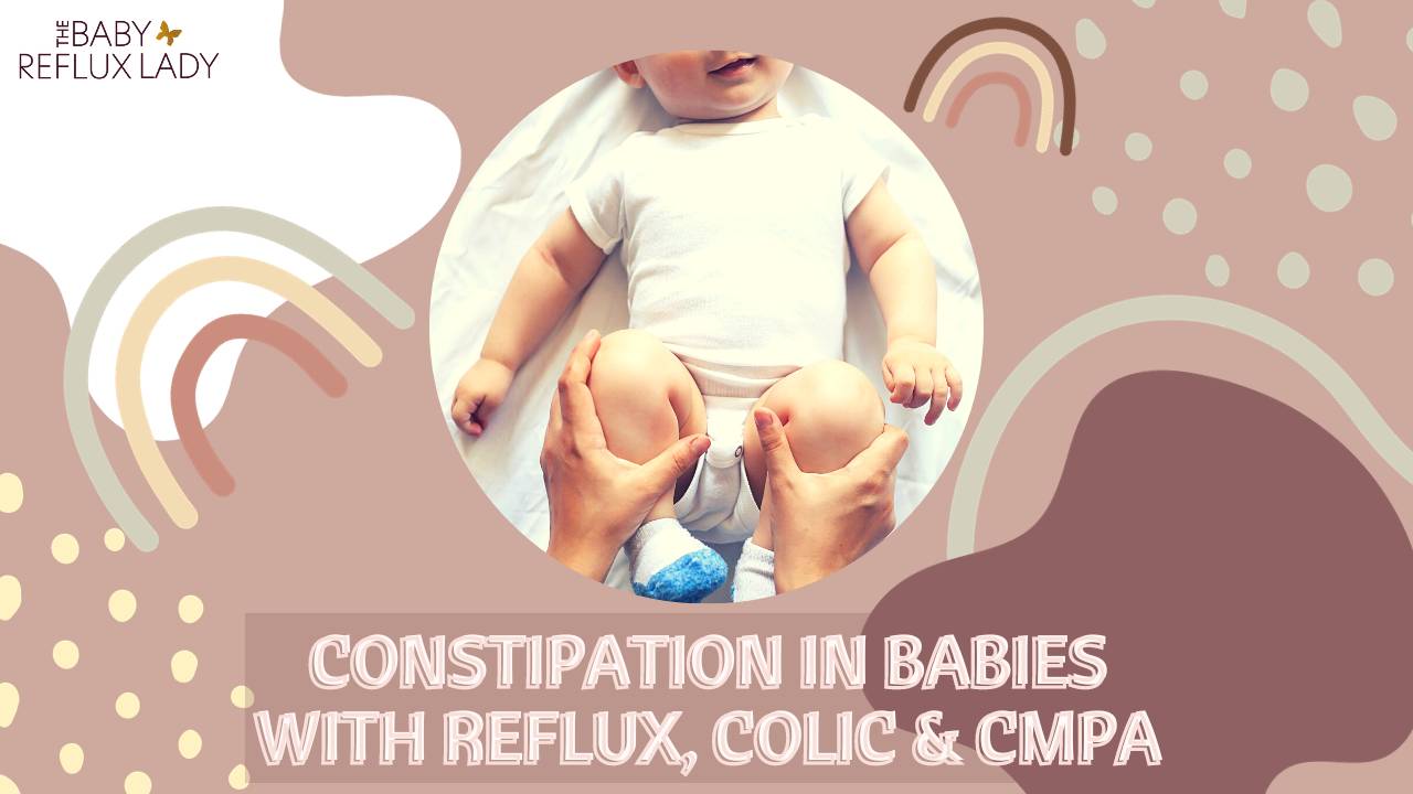 How do we resolve constipation in babies with reflux, colic & CMPA?