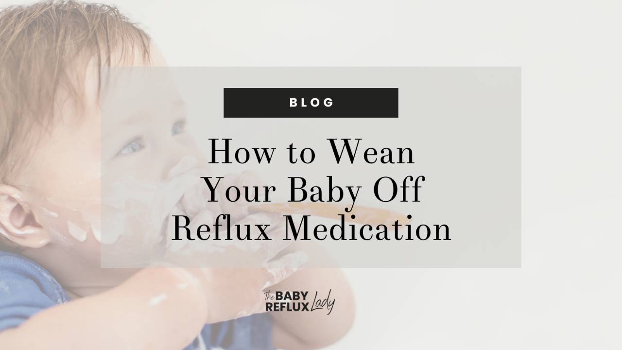 Medication for Reflux: How to wean your baby