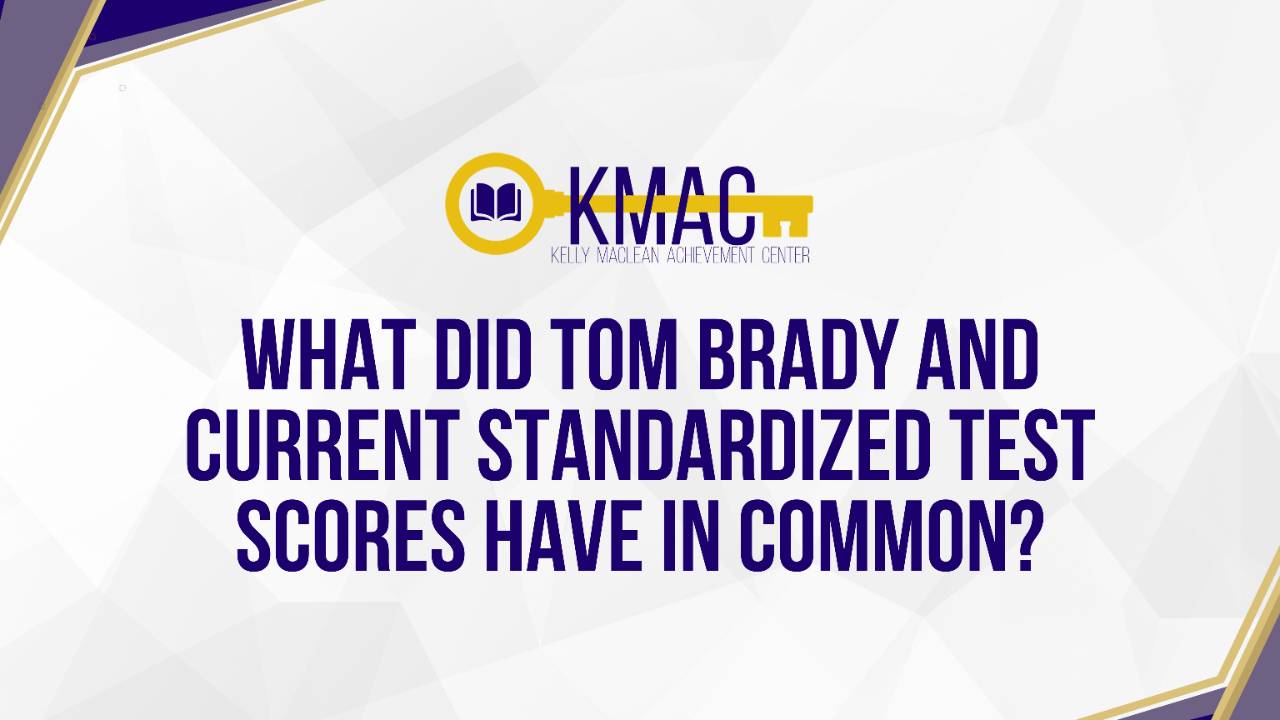 What did Tom Brady & current Standardized Test Scores have in common?