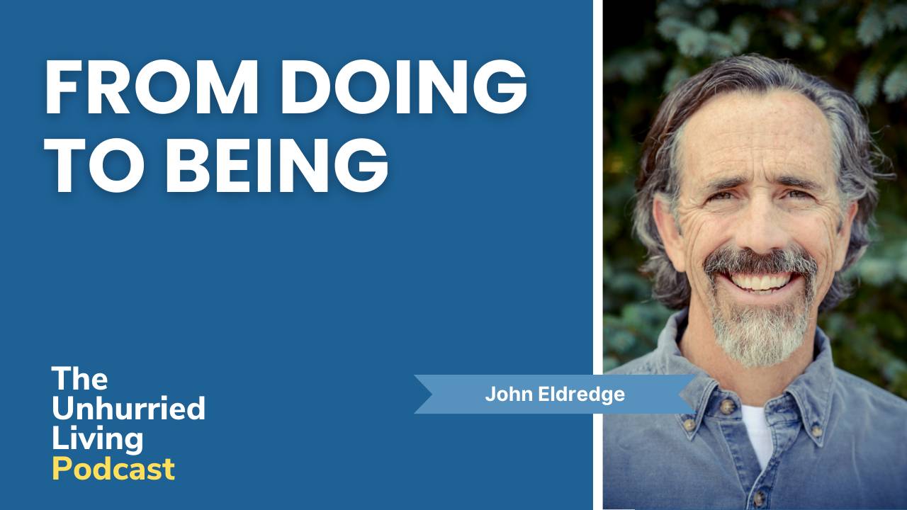 UL #347: From Doing to Being w/ John Eldredge