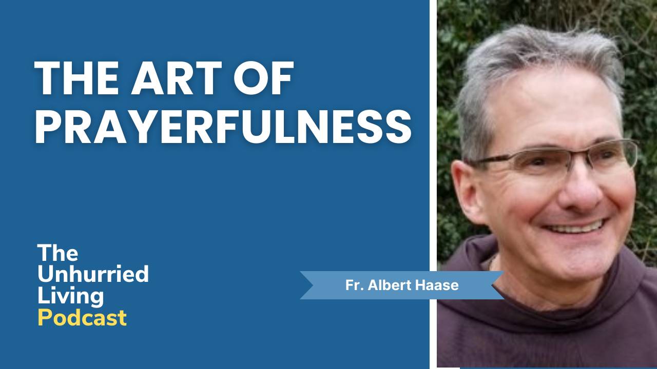UL #293: The Art of Prayerfulness (Alan with Fr. Albert Haase)