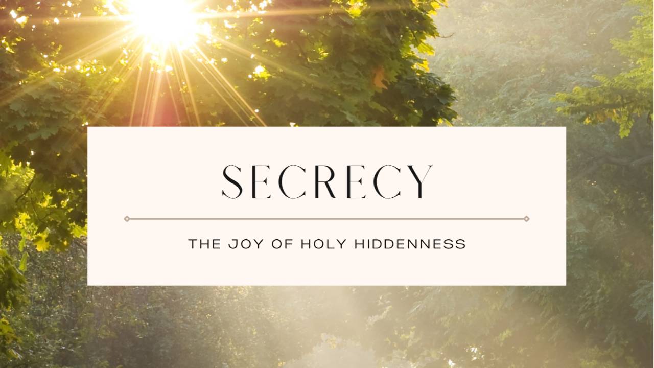 Secrecy: The Joy of Holy Hiddenness