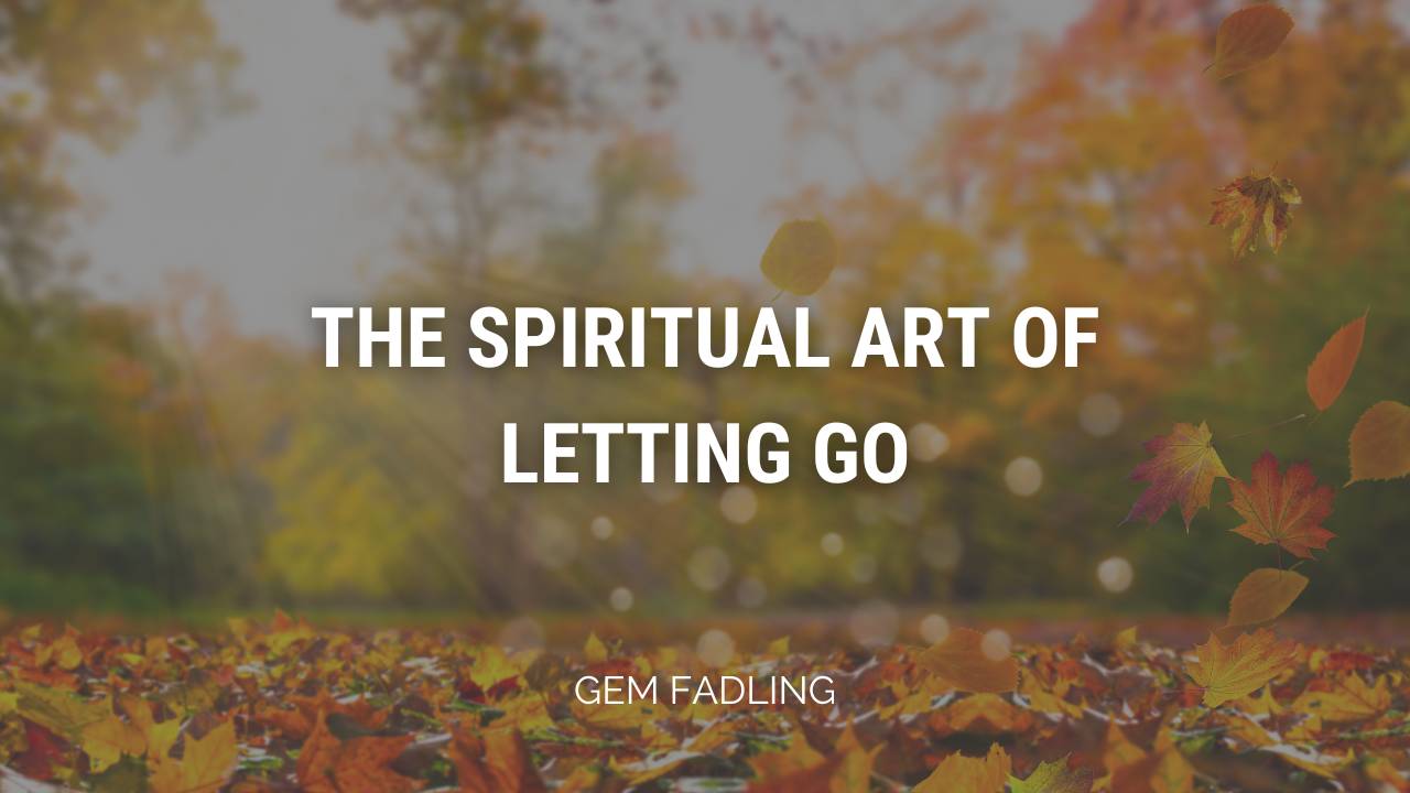The Spiritual Art of Letting Go