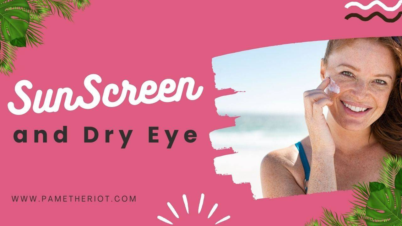 Learn the importance of using sunscreen when you have dry eyes