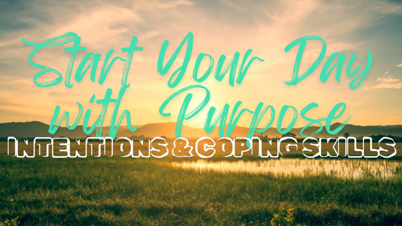 Start Your Day with Purpose: Intentions and Coping Skills