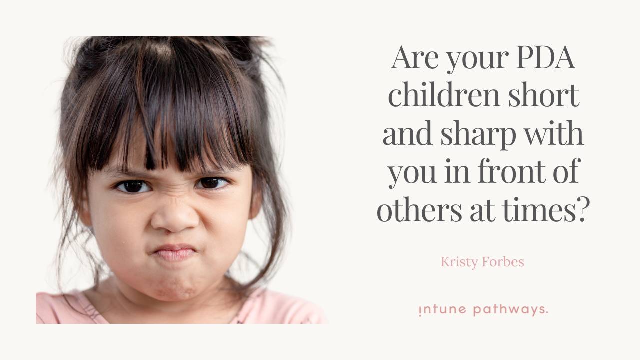 Are your PDA children short and sharp with you in front of others?