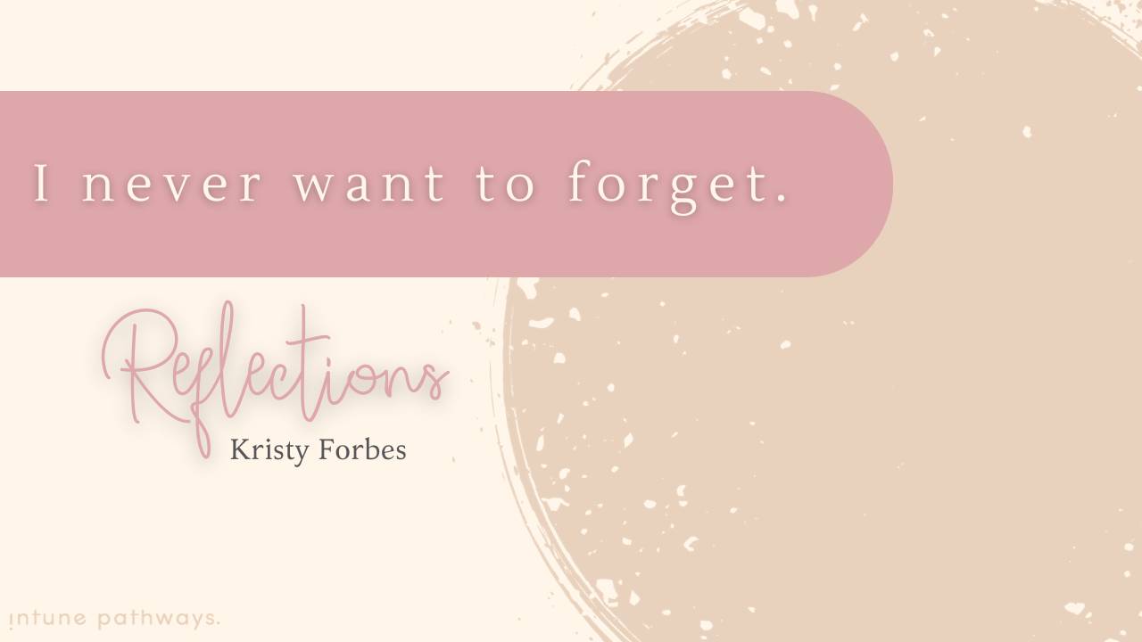 I never want to forget.