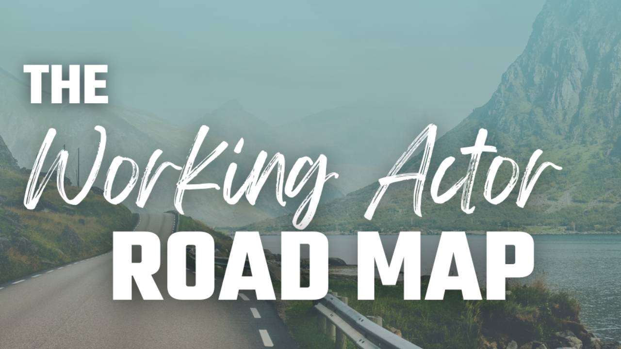 The Working Actor Road Map – Proven Steps to Book More Acting Work