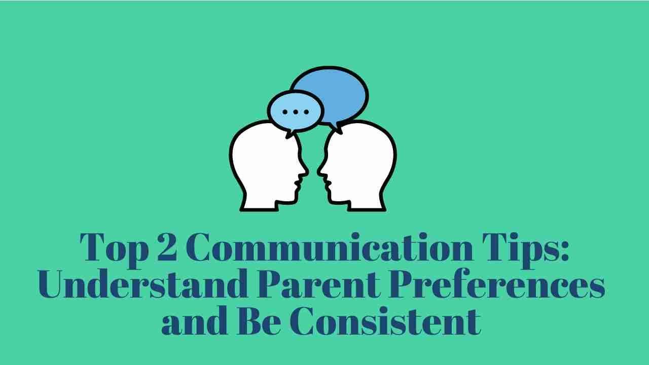 2 Communication Tips: Understand Parent Preferences and Be Consistent