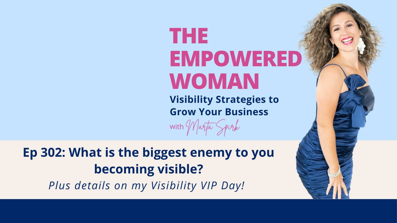 Ep 302: What is the biggest enemy to you becoming visible? Plus detail