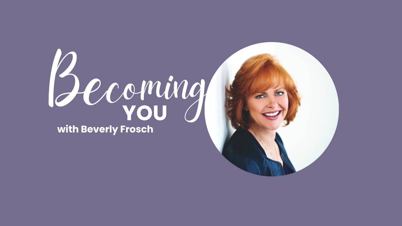 Becoming You with Beverly Frosch