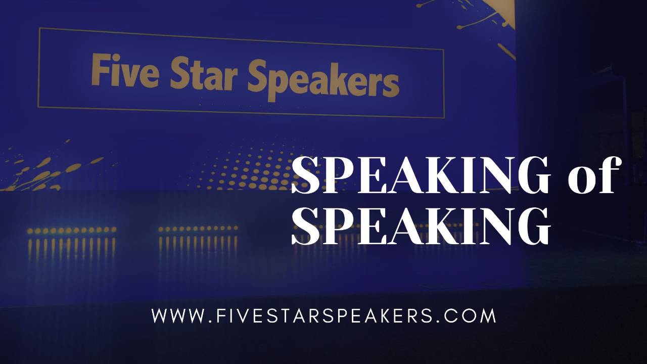 Speaking of Speaking | Official Blog of Five Star Speakers