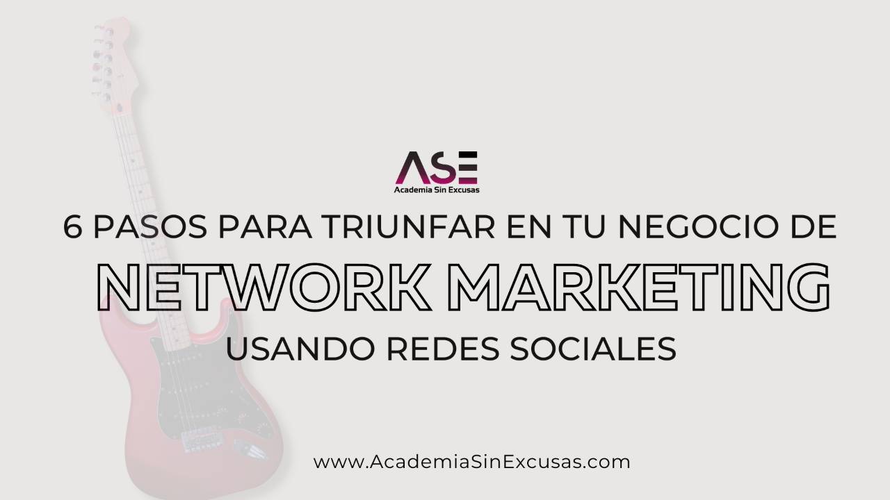 Sistema de 6 pasos para triunfar en tu negocio de Network Marketing