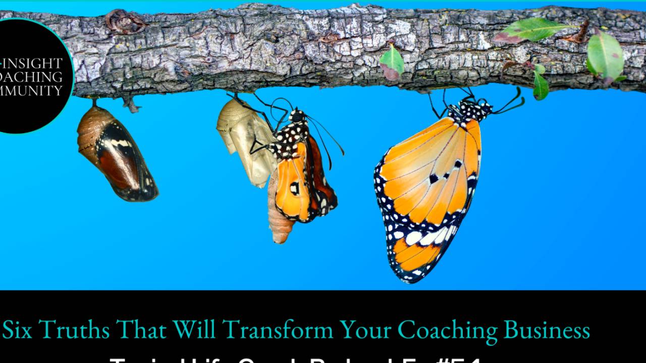 Ep #54: Six Truths That Will Transform Your Coaching | TLC Podcast