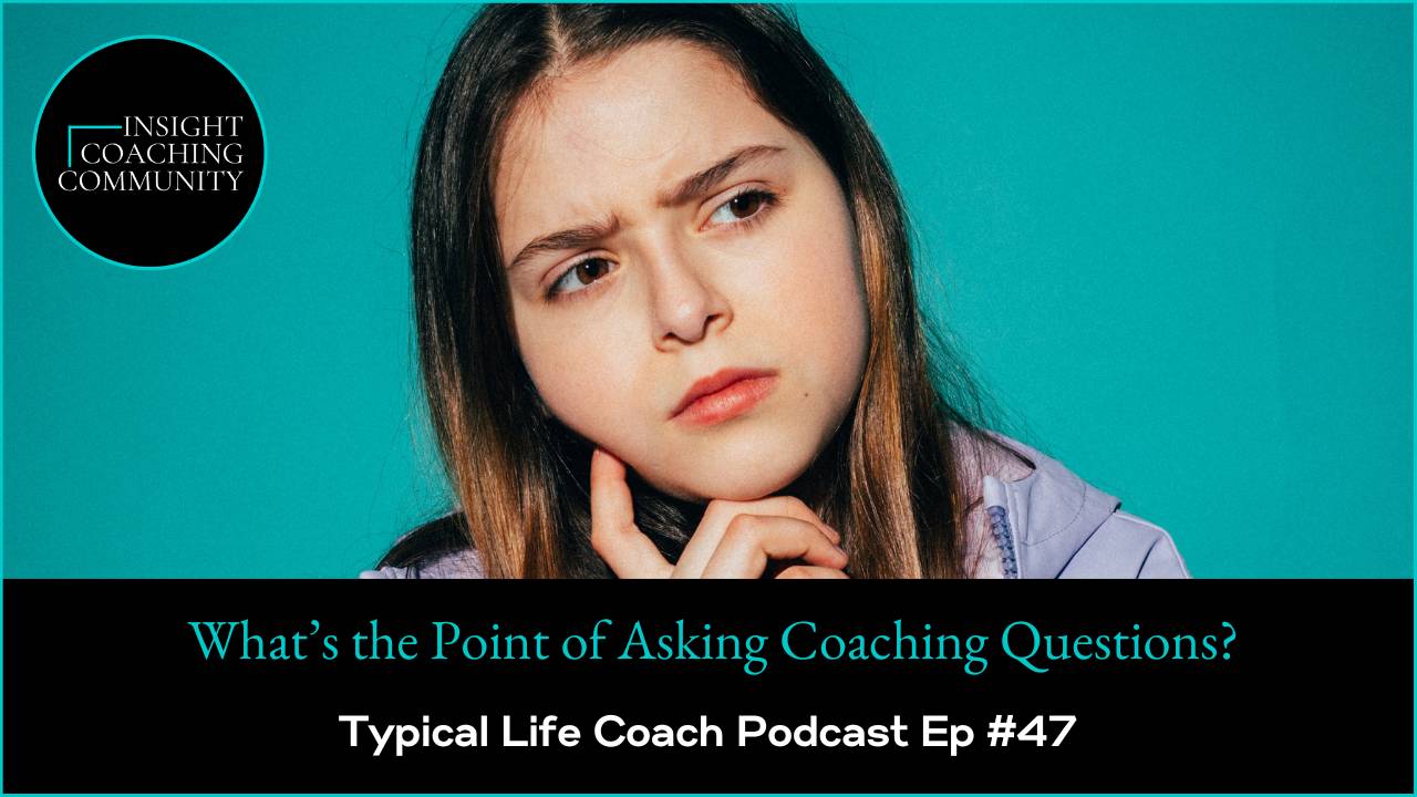 Ep #47: What’s the Point of Asking Coaching Questions? | TLC Podcast