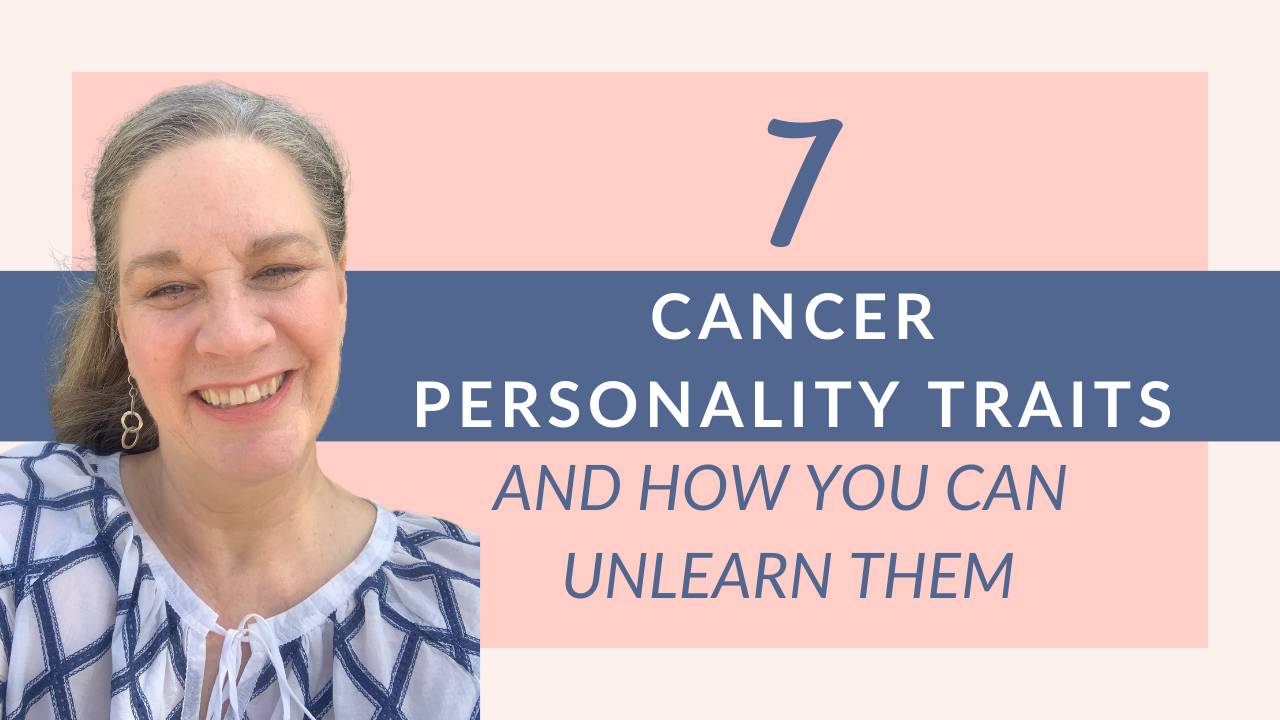 The 7 Cancer Personality Traits and How You Can Unlearn Them