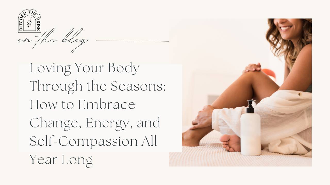 Loving Your Body Through the Seasons: How to Embrace Self-Compassion