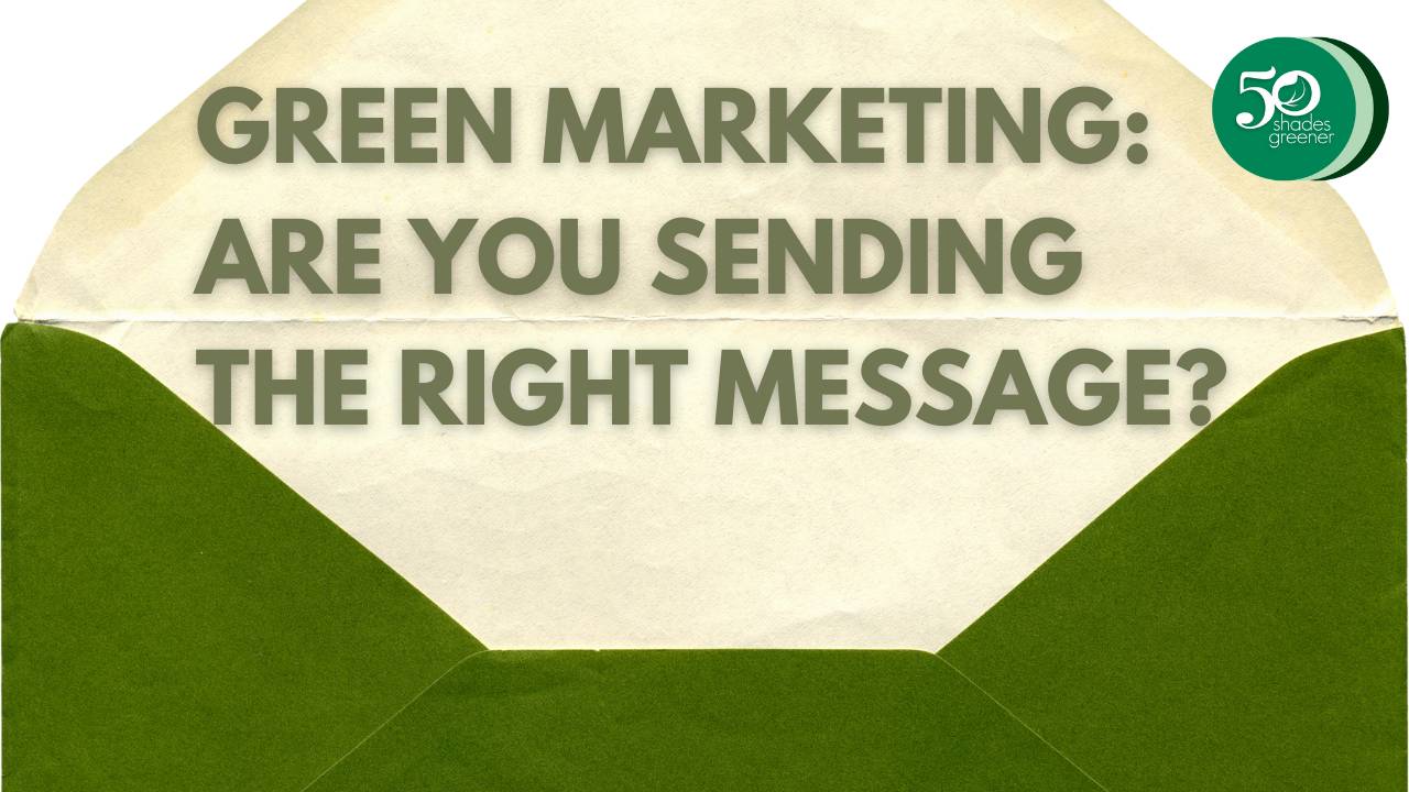 Green Marketing: 3 Tips To Do It Right | Fifty Shades Greener