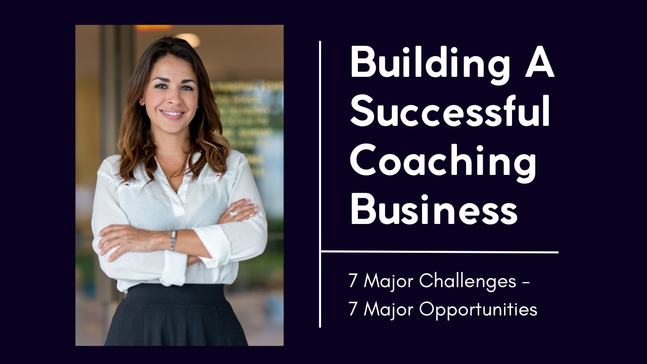 Overcoming the 7 Major Challenges When Starting Your Coaching Business