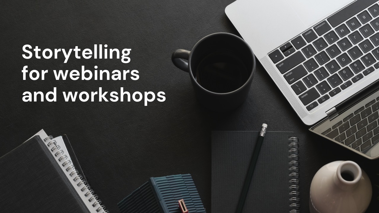 Storytelling Techniques for Workshop and Webinars