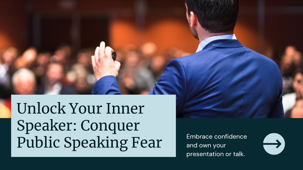 Unlock Your Inner Speaker: Overcome The Fear of Public Speaking